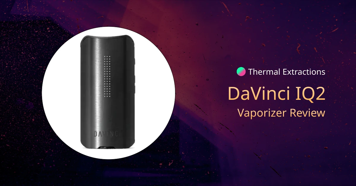 DaVinci IQ2 Review | Thermal Extractions
